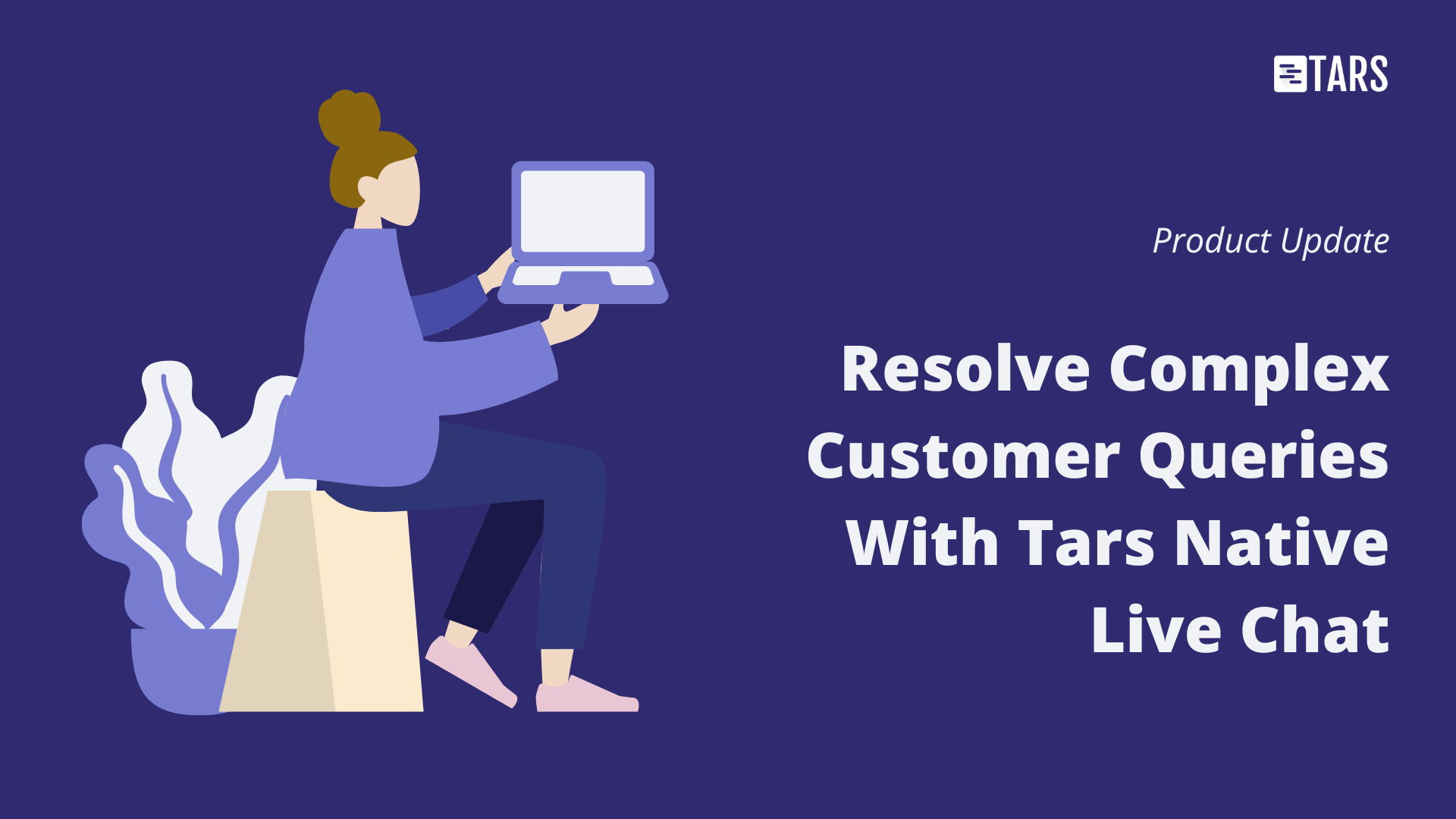 Resolve Complex Customer Queries With Tars Live Chat - Tars Blog